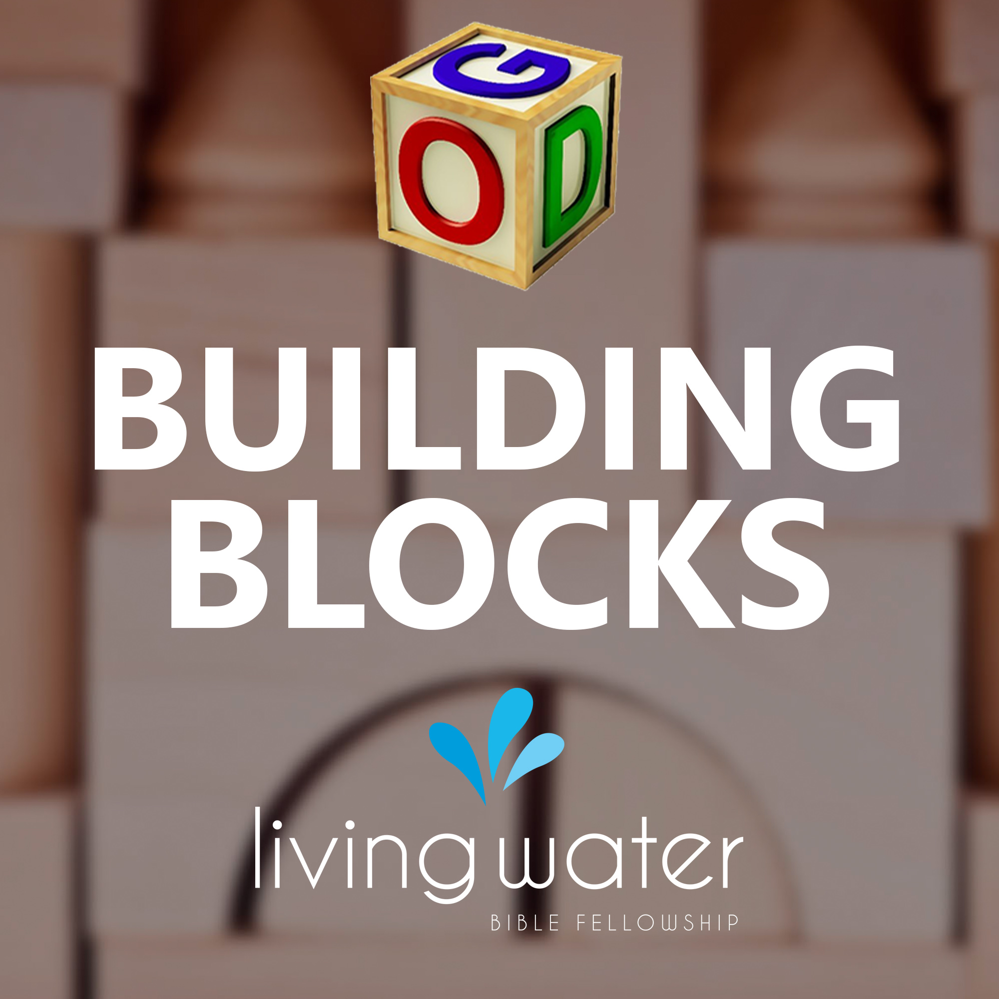 Living Water Bible Fellowship - Building Blocks